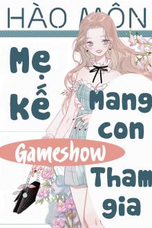 Mẹ Kế Hào Môn Mang Con Tham Gia Gameshow - Tiểu Trư Quyệt Chủy - Truyện ...