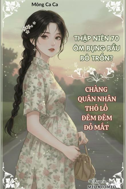 Thập Niên 70: Ôm Bụng Bầu Bỏ Trốn? Chàng Quân Nhân Thô Lỗ Đêm Đêm Đỏ ...